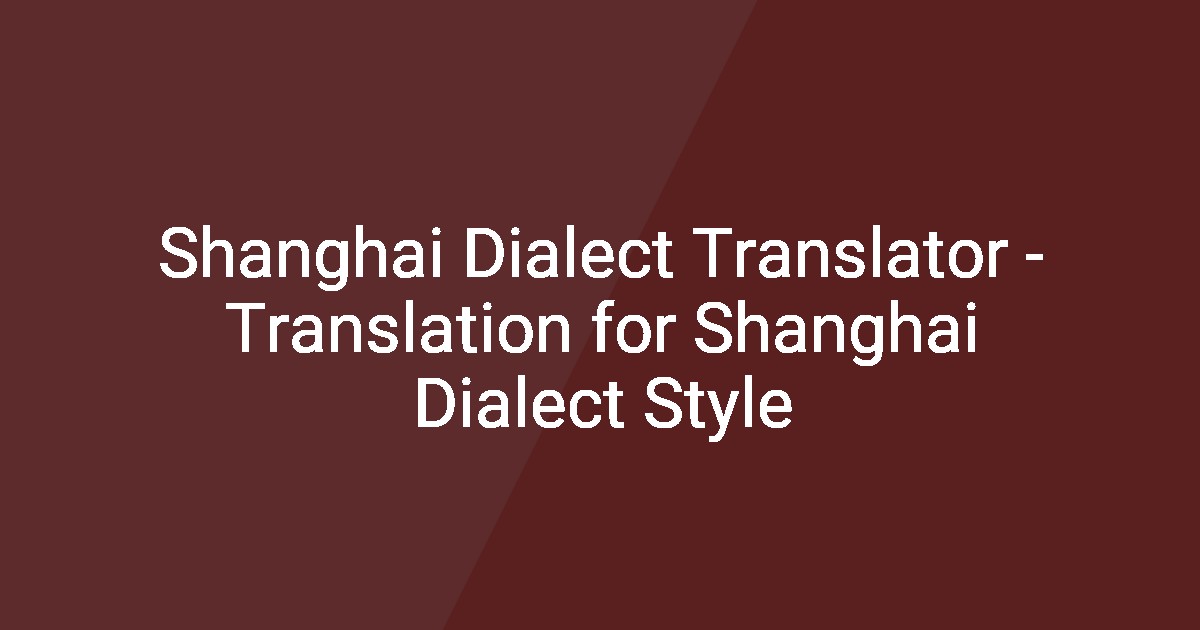 Shanghai Dialect Translator - Translation for Shanghai Dialect Style