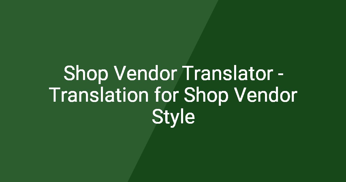Shop Vendor Translator - Translation for Shop Vendor Style