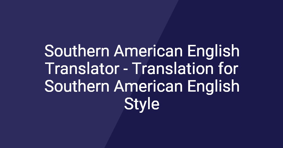 Southern American English Translator - Translation for Southern ...