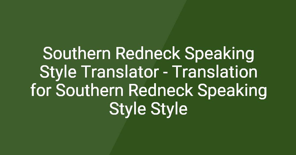 Southern Redneck Speaking Style Translator - Translation for Southern ...