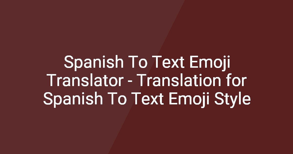 Spanish To Text Emoji Translator - Translation for Spanish To Text ...