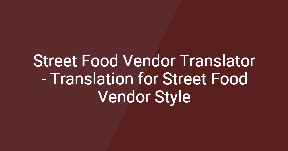 Street Food Vendor Translator - Translation for Street Food Vendor Style
