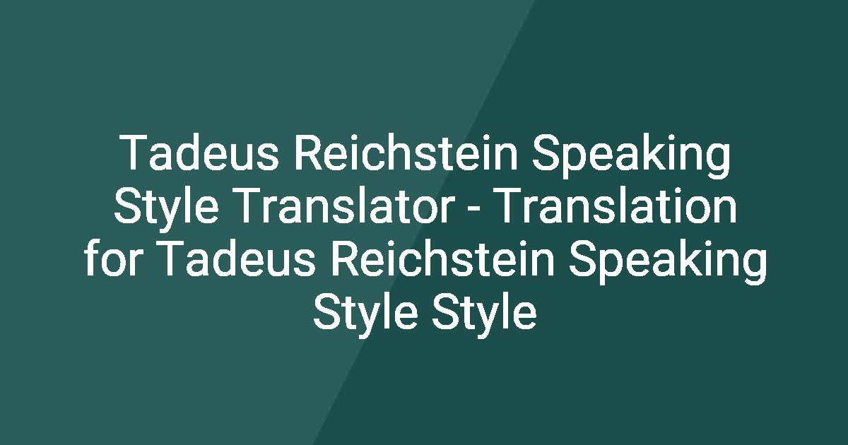 Tadeus Reichstein Speaking Style Translator - Translation for Tadeus ...