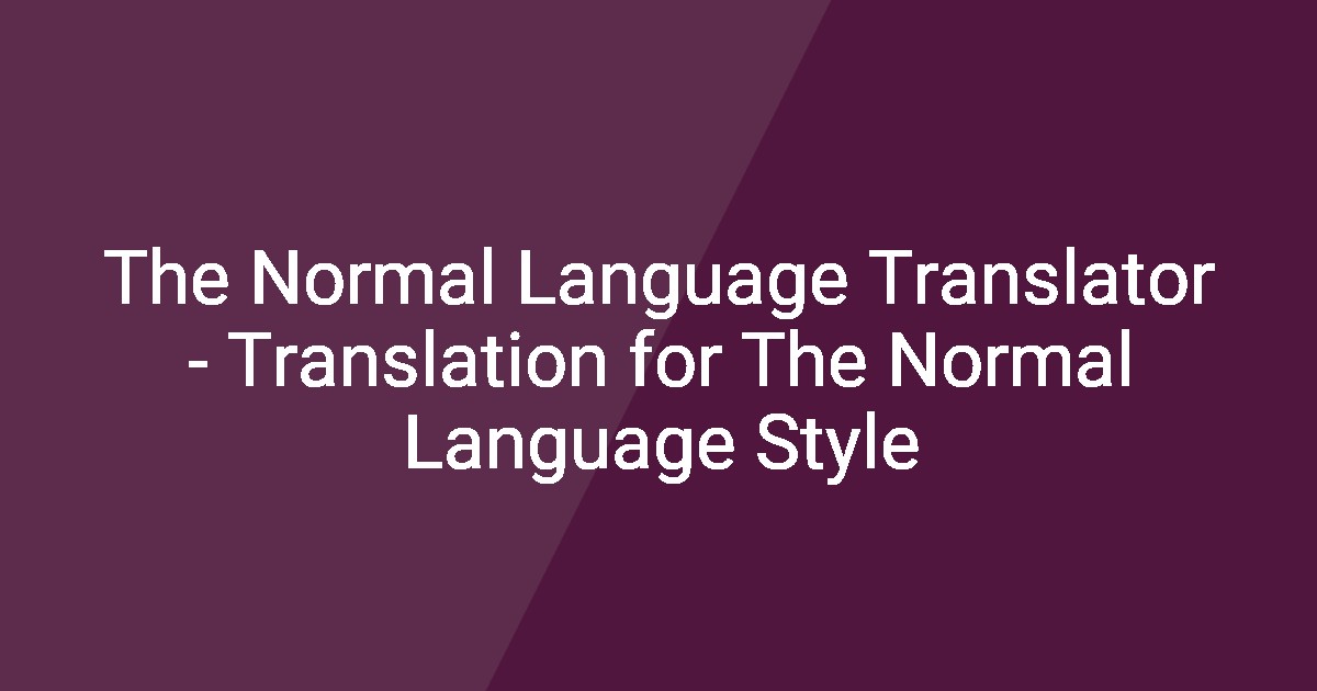 The Normal Language Translator - Translation for The Normal Language Style