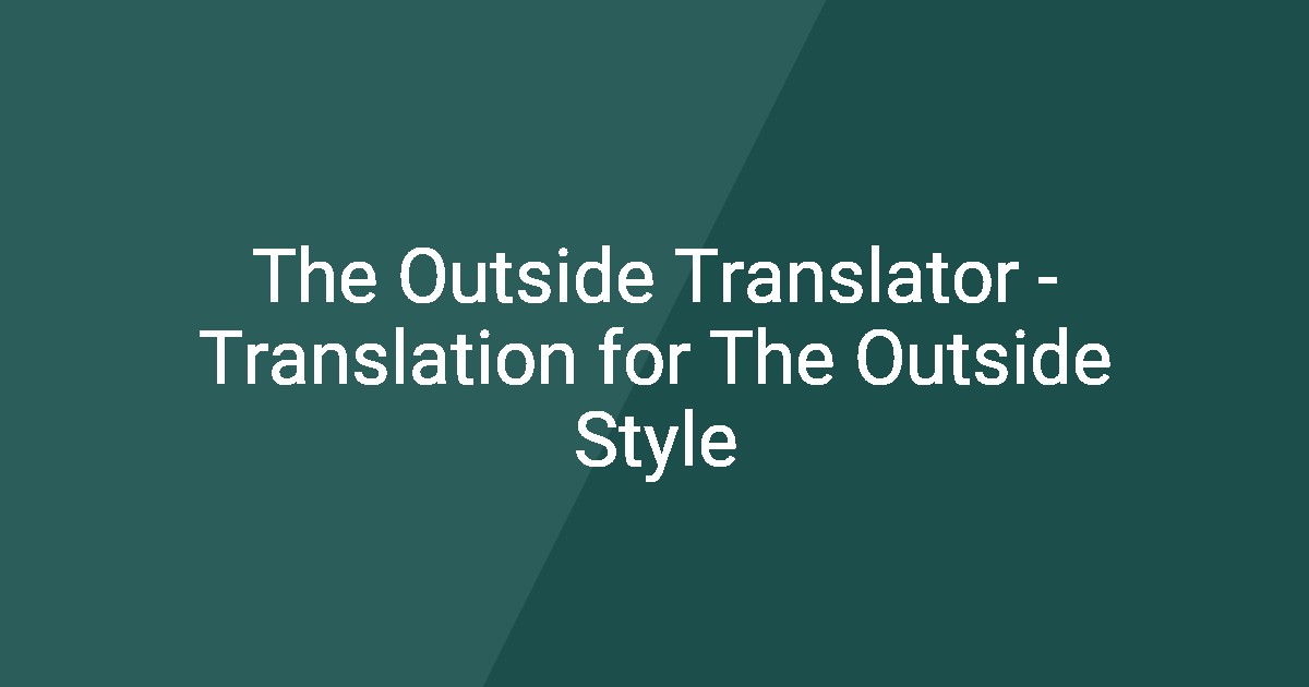 The Outside Translator - Translation for The Outside Style