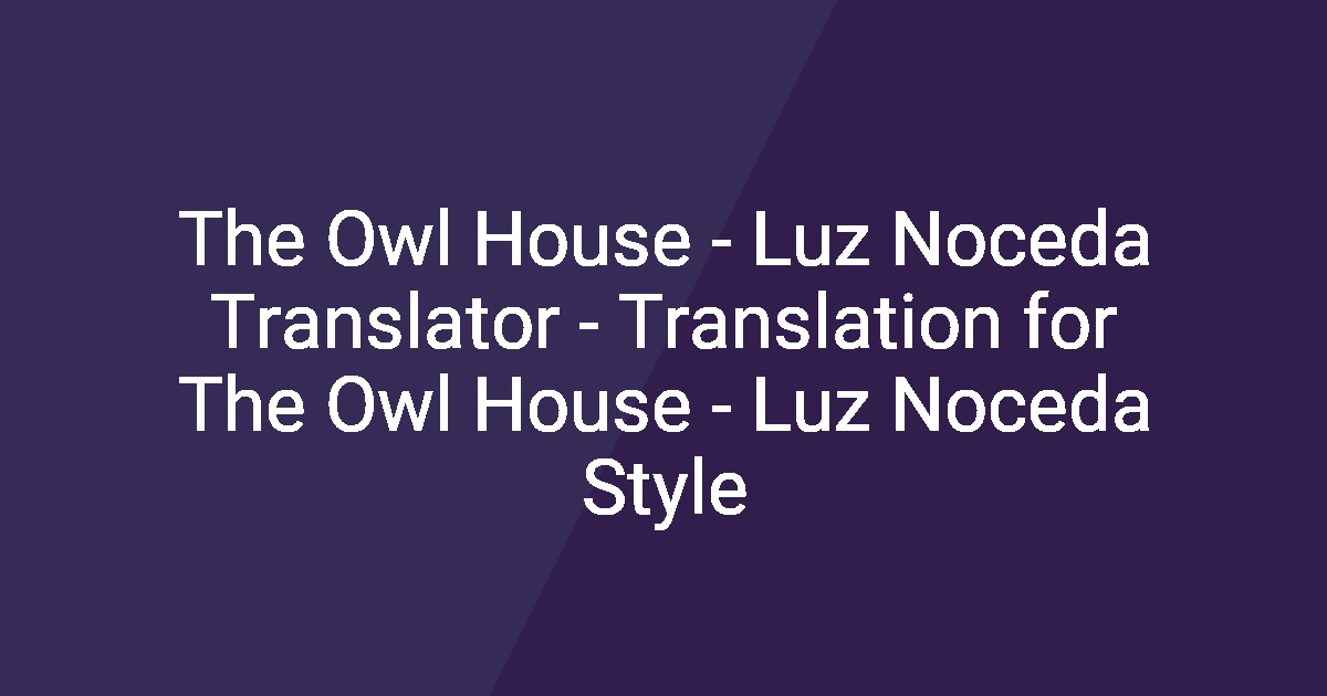 The Owl House - Luz Noceda Translator - Translation for The Owl House ...