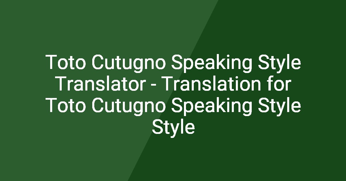 Toto Cutugno Speaking Style Translator - Translation for Toto Cutugno ...