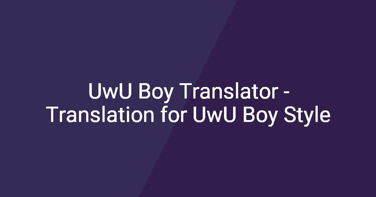 UwU Boy Translator - Translation for UwU Boy Style
