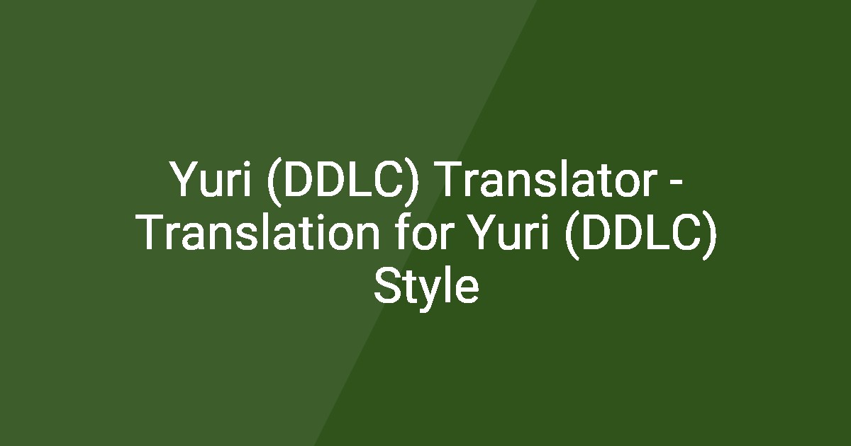 Yuri (DDLC) Translator - Translation for Yuri (DDLC) Style
