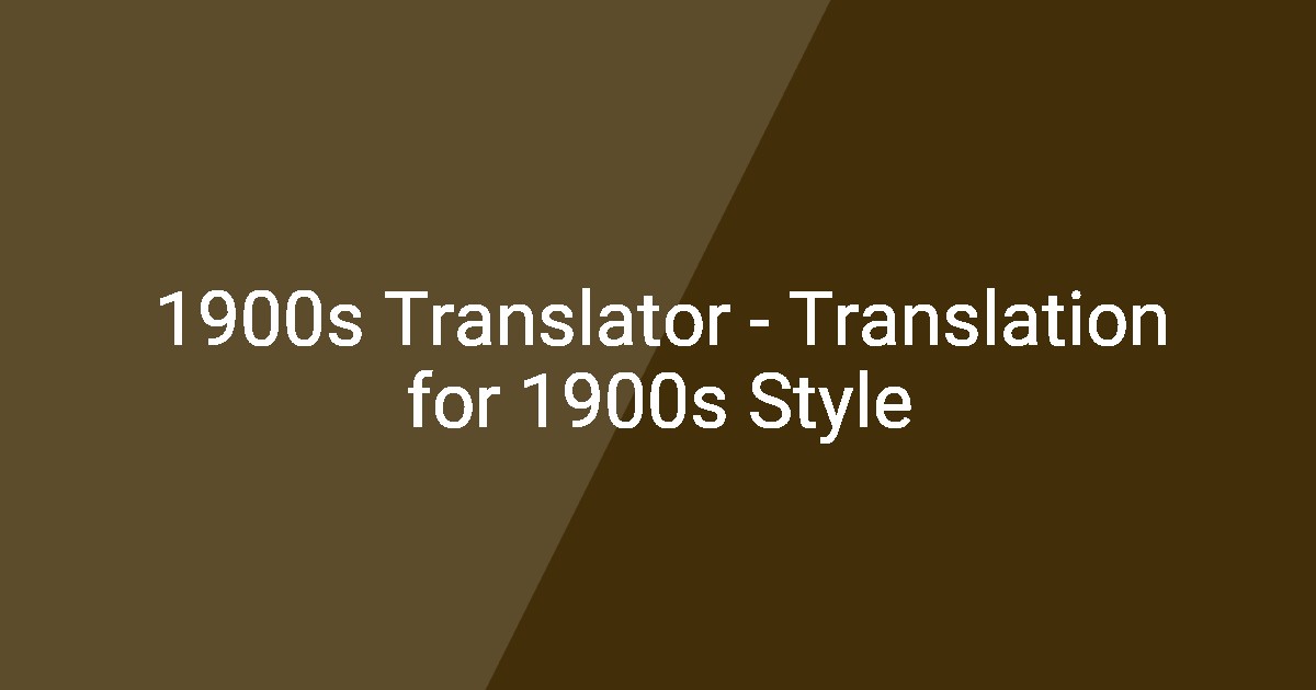 1900s Translator - Translation for 1900s Style