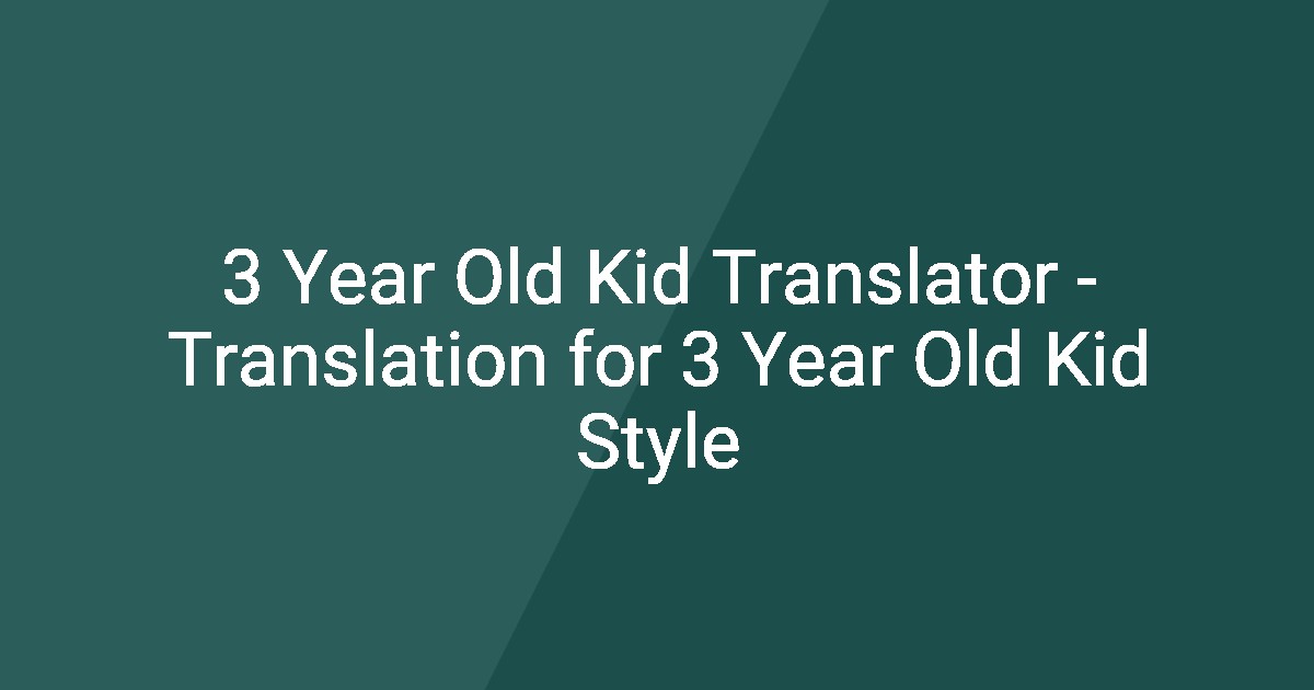 3 Year Old Kid Translator - Translation for 3 Year Old Kid Style