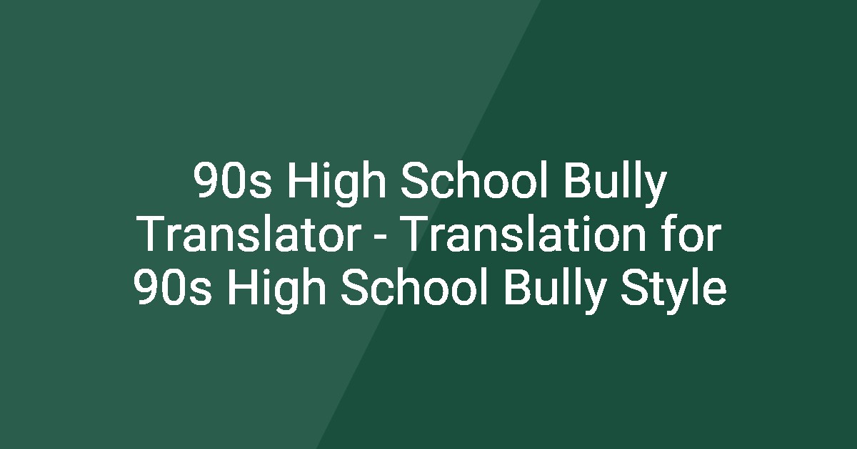 90s High School Bully Translator - Translation for 90s High School ...