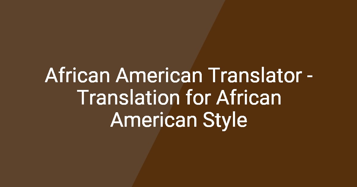 African American Translator - Translation for African American Style