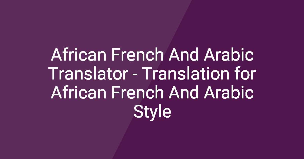 African French And Arabic Translator - Translation for African French ...