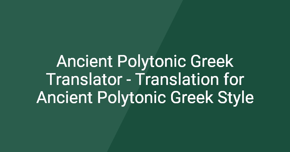 Ancient Polytonic Greek Translator - Translation for Ancient Polytonic ...