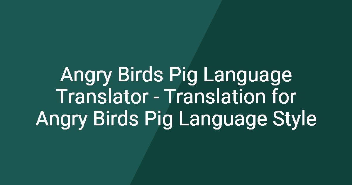 Angry Birds Pig Language Translator - Translation for Angry Birds Pig ...