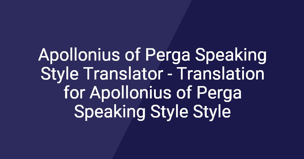 Apollonius of Perga Speaking Style Translator - Translation for ...