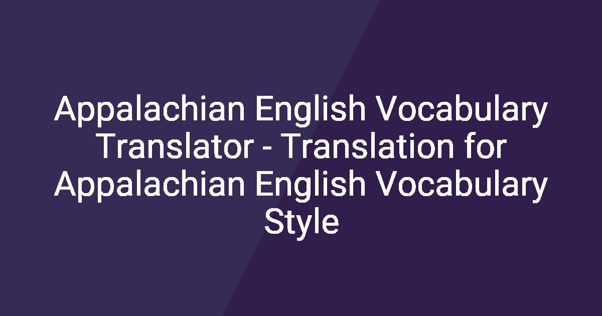 Appalachian English Vocabulary Translator - Translation for Appalachian ...