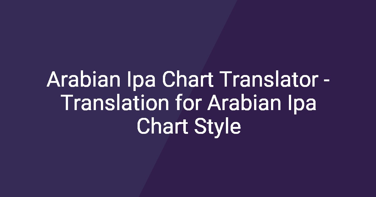 Arabian Ipa Chart Translator - Translation for Arabian Ipa Chart Style