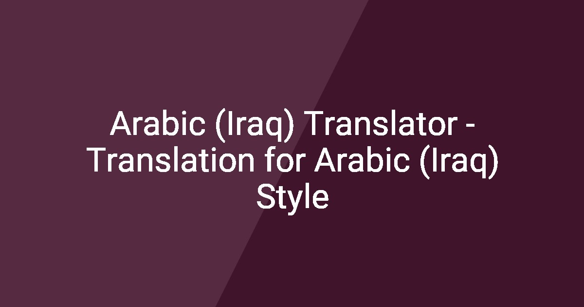 Arabic (Iraq) Translator - Translation for Arabic (Iraq) Style