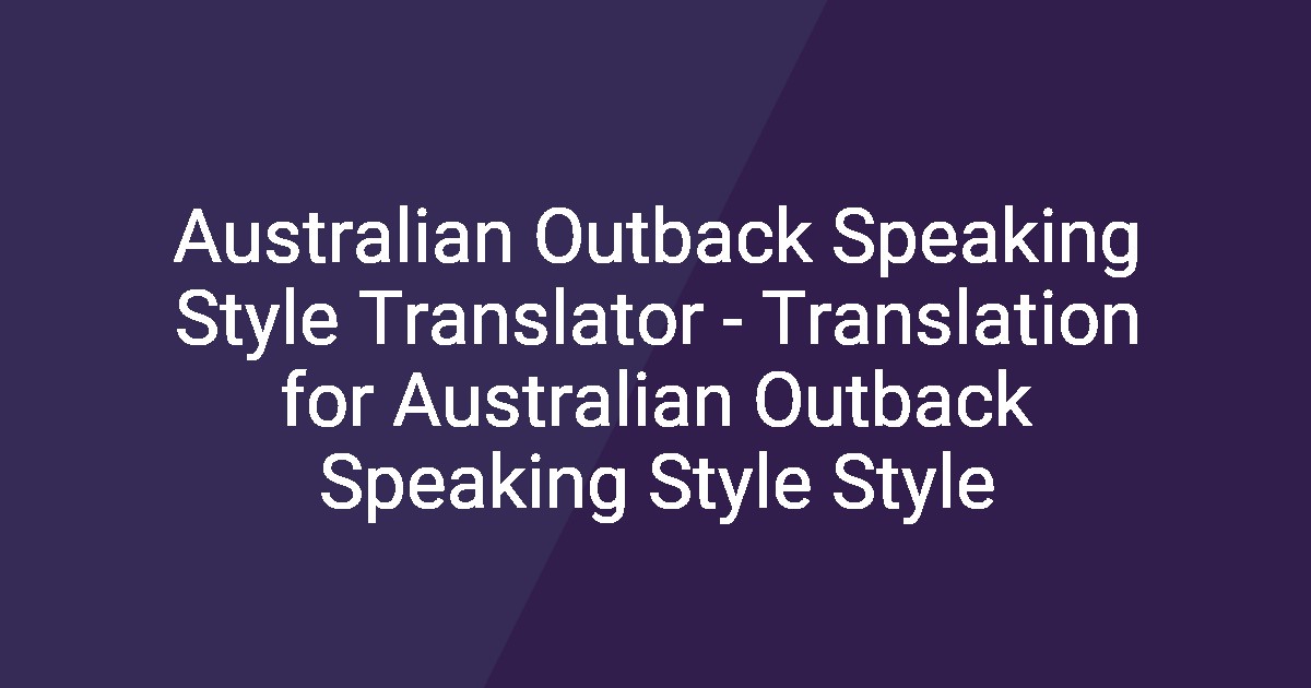 Australian Outback Speaking Style Translator - Translation for ...