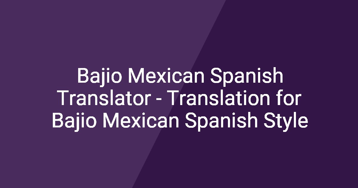 Bajio Mexican Spanish Translator - Translation for Bajio Mexican ...