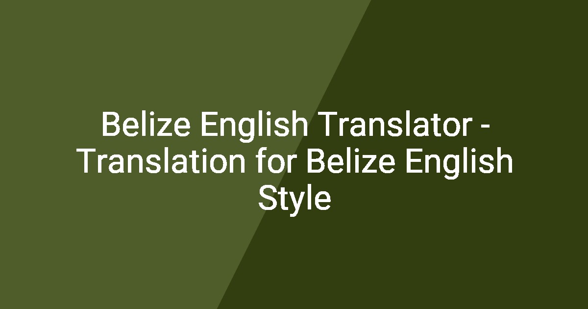 Belize English Translator - Translation for Belize English Style