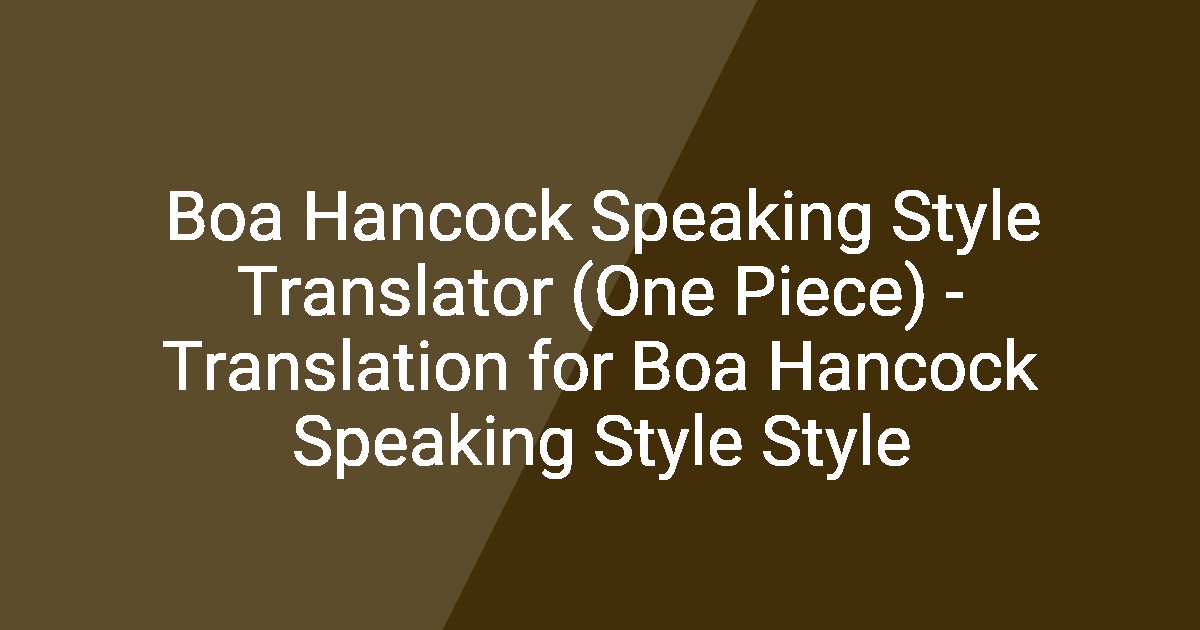 Boa Hancock Speaking Style Translator (One Piece) - Translation for Boa ...