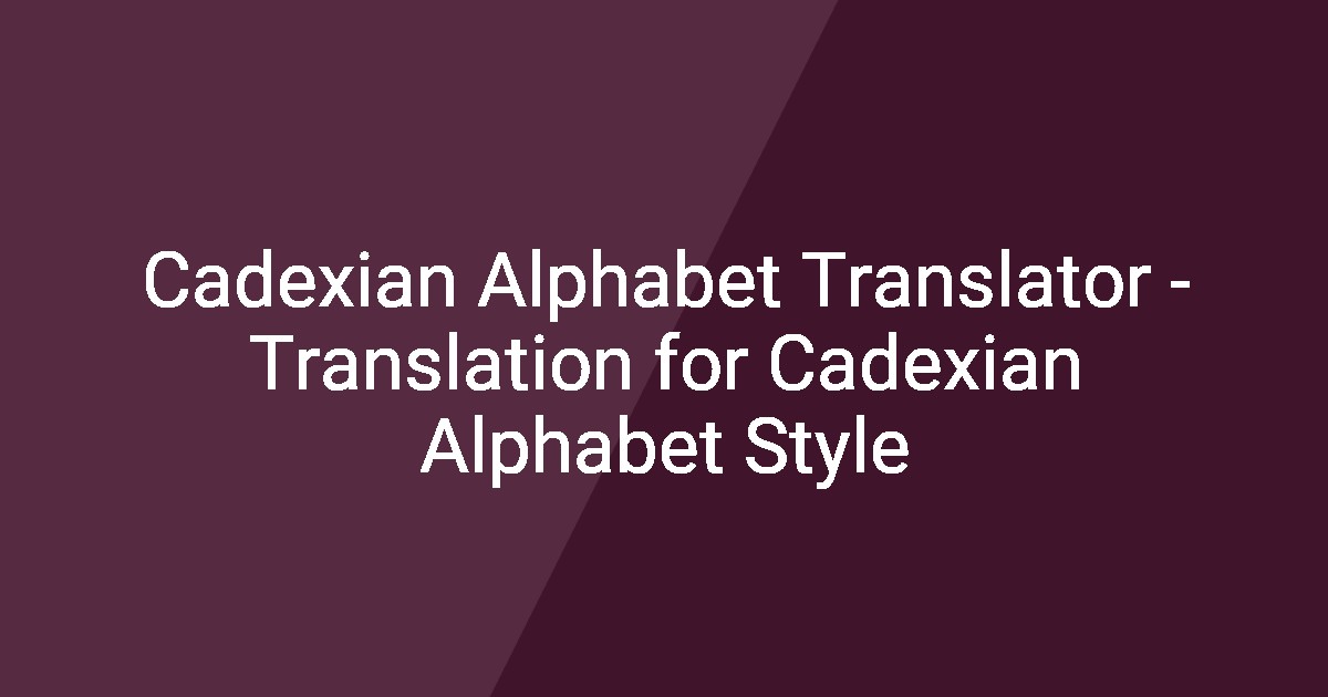 Cadexian Alphabet Translator - Translation for Cadexian Alphabet Style