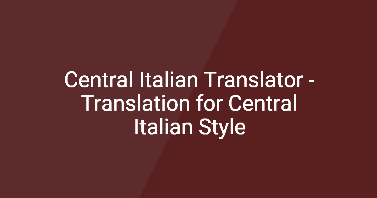 Central Italian Translator - Translation for Central Italian Style