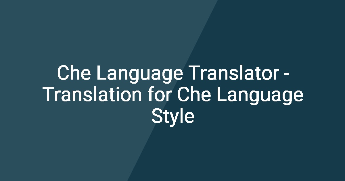 Che Language Translator - Translation for Che Language Style