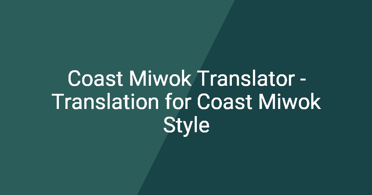 Coast Miwok Translator - Translation for Coast Miwok Style