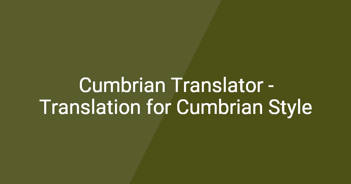 Cumbrian Translator - Translation for Cumbrian Style