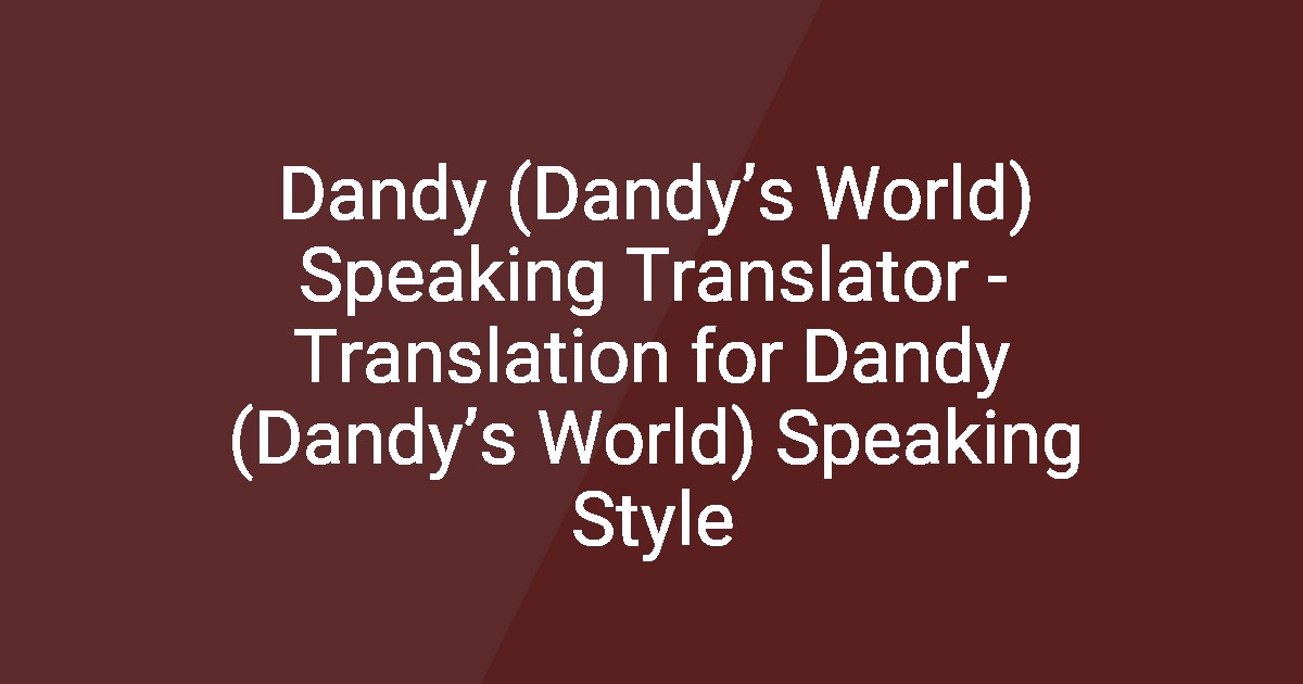 Dandy (Dandy’s World) Speaking Translator - Translation for Dandy ...