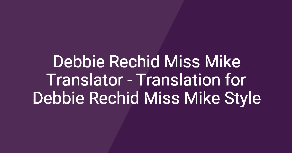 Debbie Rechid Miss Mike Translator - Translation for Debbie Rechid Miss ...