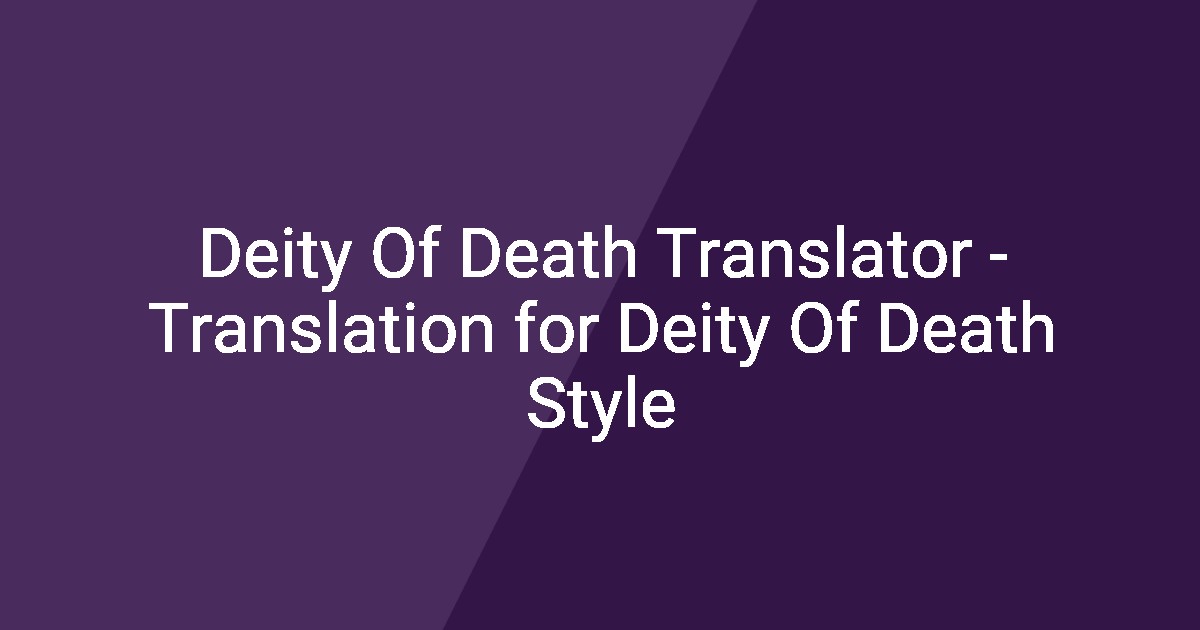 Deity Of Death Translator - Translation for Deity Of Death Style