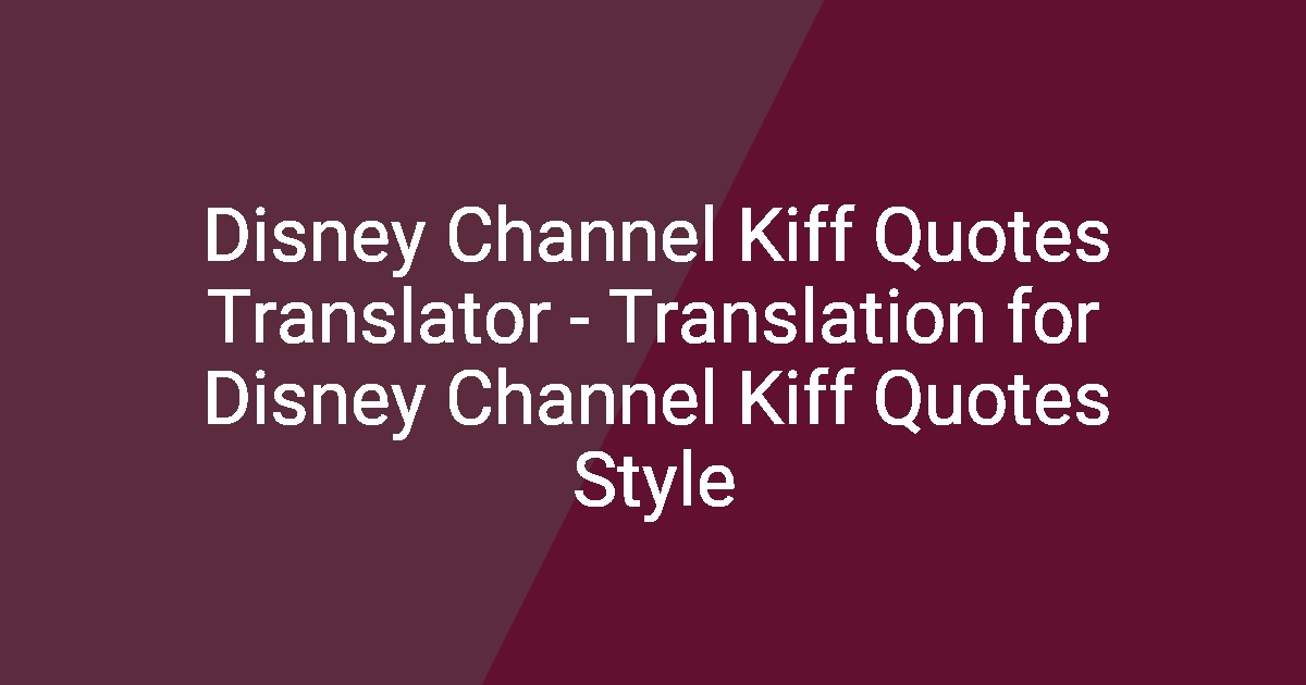 Disney Channel Kiff Quotes Translator - Translation for Disney Channel ...