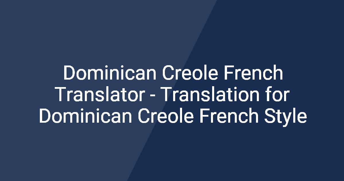 Dominican Creole French Translator - Translation for Dominican Creole ...