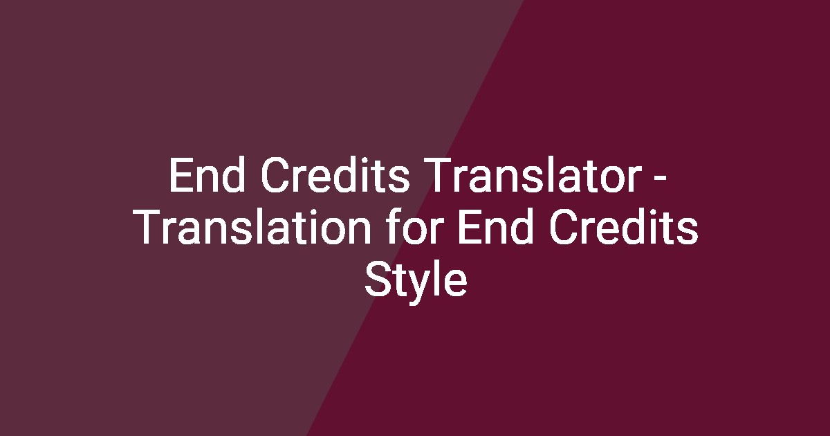 End Credits Translator - Translation for End Credits Style