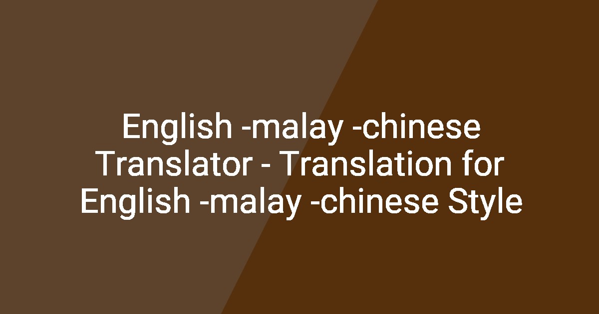English -malay -chinese Translator - Translation for English -malay ...
