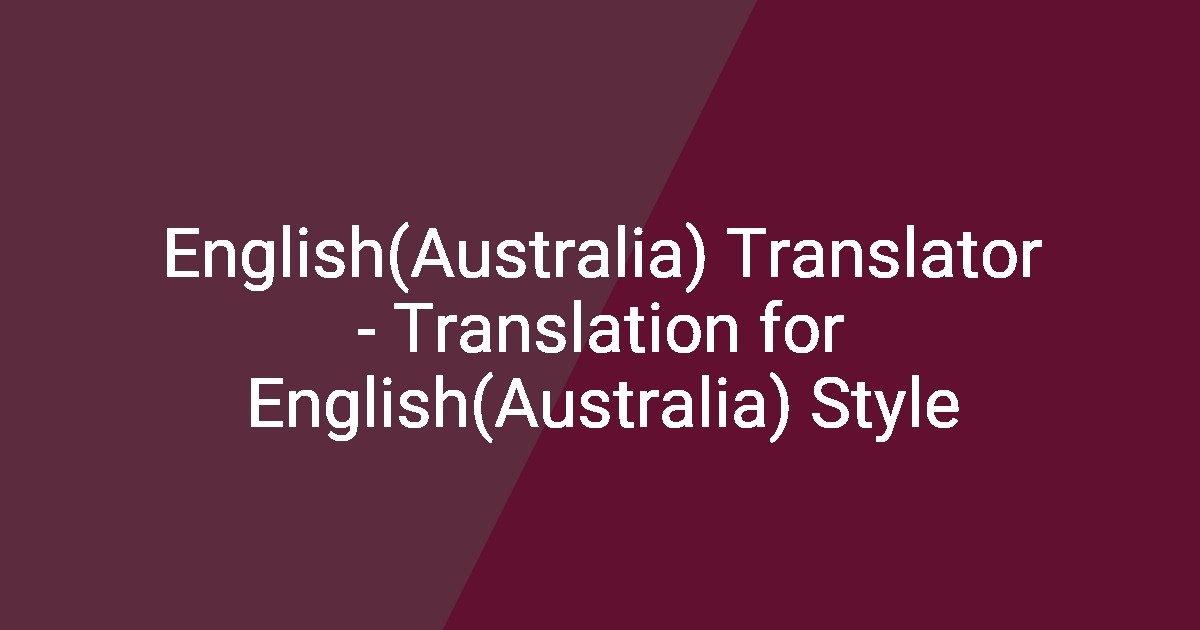 English(Australia) Translator - Translation for English(Australia) Style