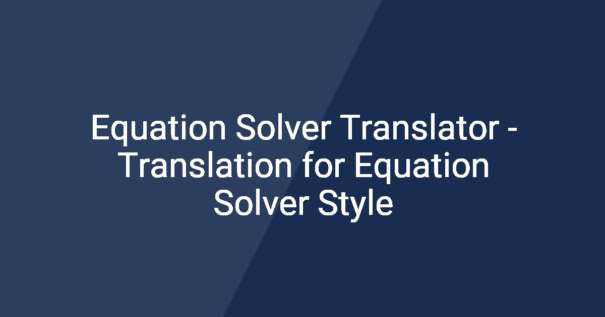 Equation Solver Translator - Translation for Equation Solver Style