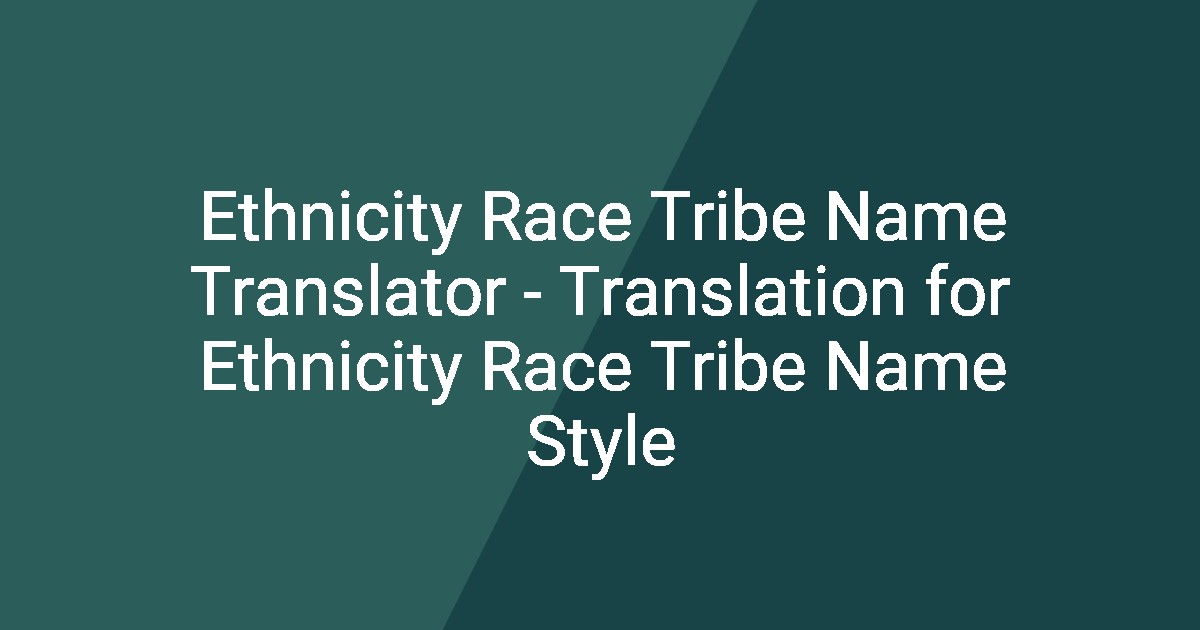 Ethnicity Race Tribe Name Translator - Translation for Ethnicity Race ...