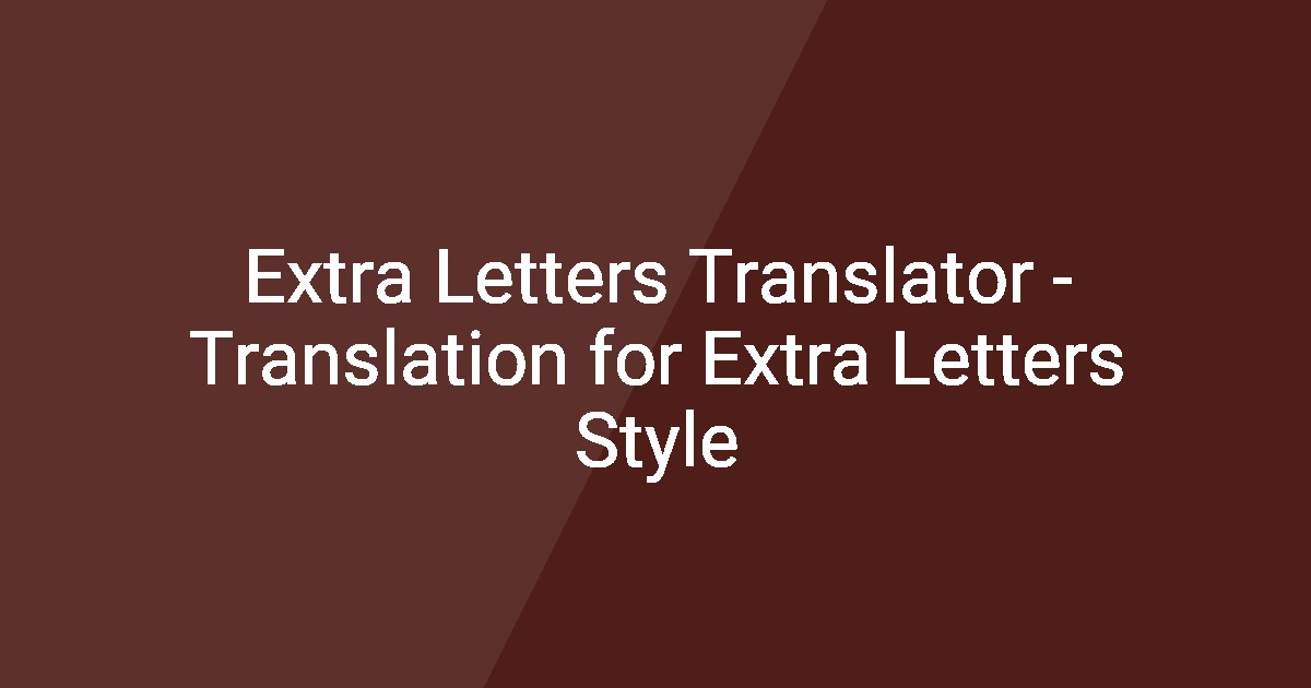 Extra Letters Translator - Translation for Extra Letters Style
