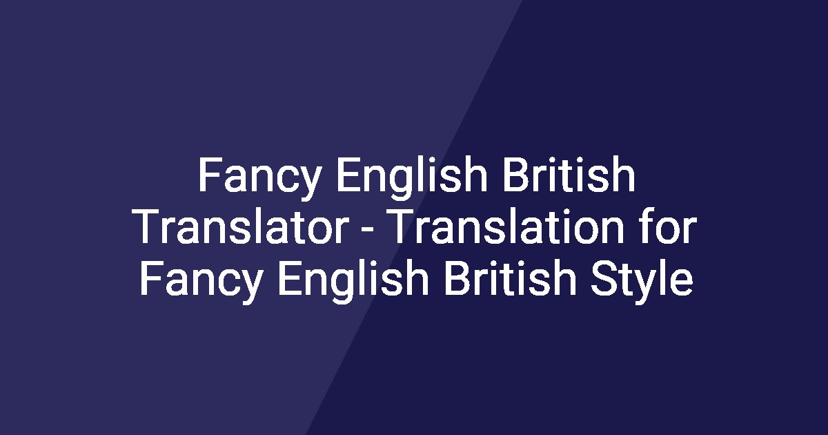 Fancy English British Translator - Translation for Fancy English ...