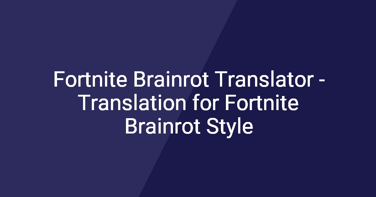 Fortnite Brainrot Translator - Translation for Fortnite Brainrot Style