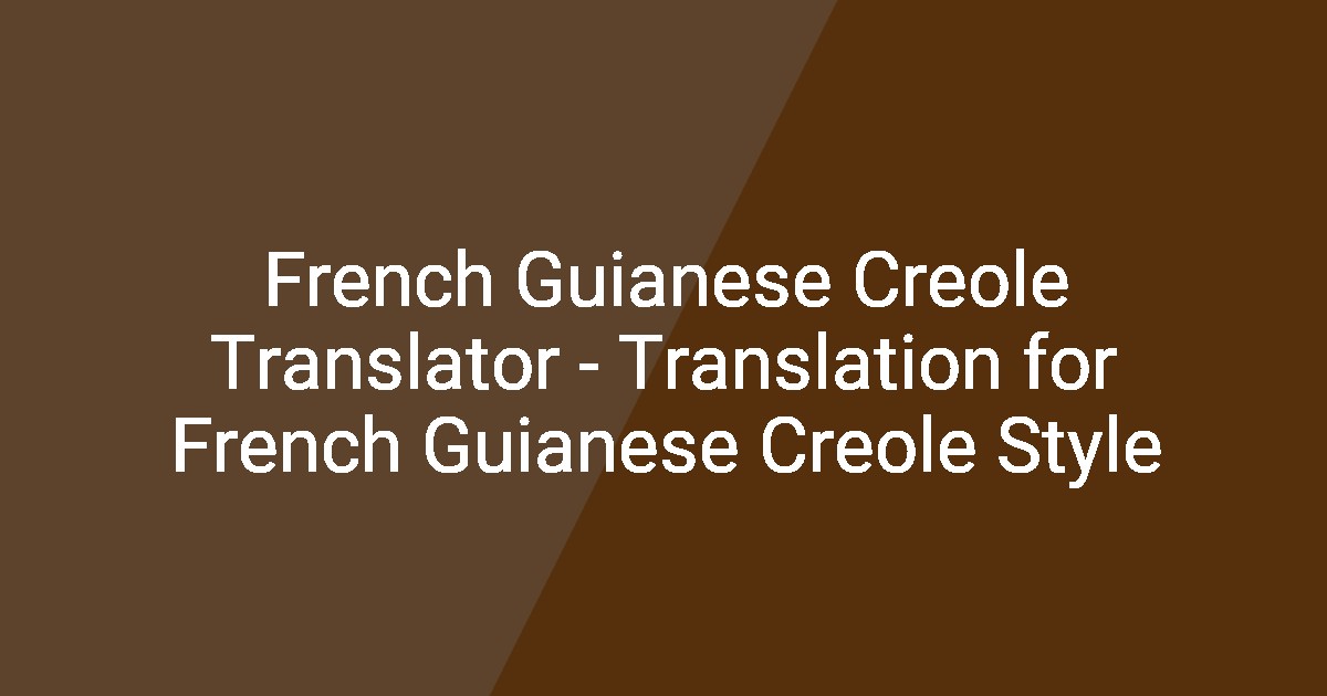 French Guianese Creole Translator - Translation for French Guianese ...