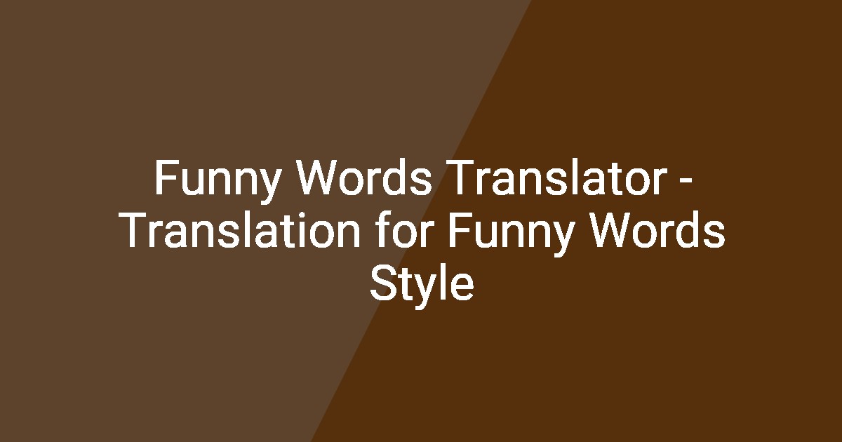 Funny Words Translator - Translation for Funny Words Style