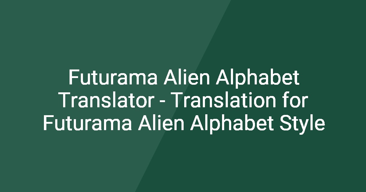 Futurama Alien Alphabet Translator - Translation for Futurama Alien ...