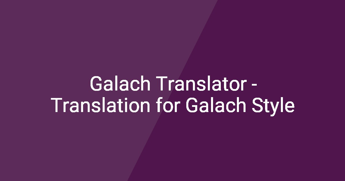 Galach Translator - Translation for Galach Style